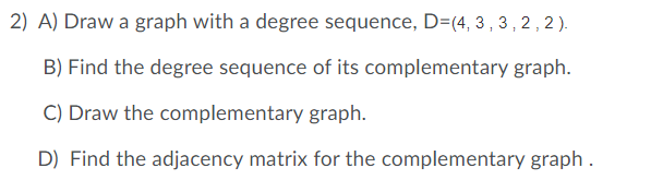 Solved 2) A) Draw a graph with a degree sequence, | Chegg.com