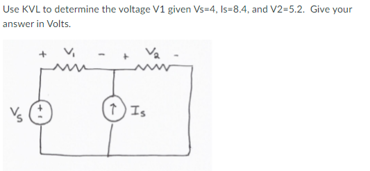 Solved Use KVL to determine the voltage V1 given Vs=4, | Chegg.com