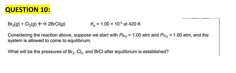 Solved Br2(g)+Cl2(g)←→2BrCl(g)Kp=1.00×10−5 at 420 K | Chegg.com