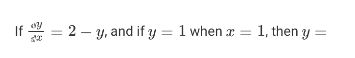 Solved If dydx=2-y, ﻿and if y=1 ﻿when x=1, ﻿then y= | Chegg.com