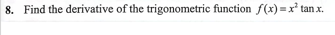 Solved 8. Find the derivative of the trigonometric function | Chegg.com