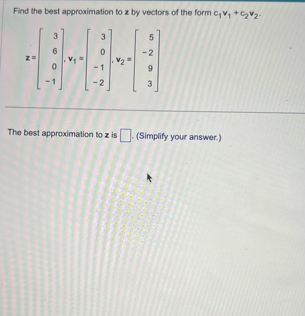 Find the best approximation to z by vectors of the | Chegg.com