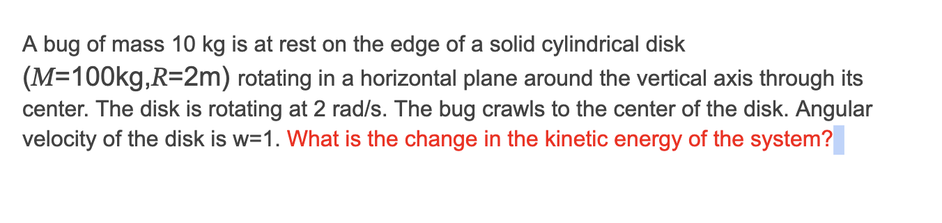 Solved A bug of mass 10 kg is at rest on the edge of a solid | Chegg.com