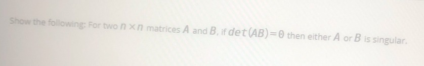 Solved Show the following: For two nxn matrices A and B, if | Chegg.com