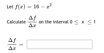 Solved Let f(x)=16−x2 Calculate ΔxΔf on the interval 0≤x≤1 | Chegg.com