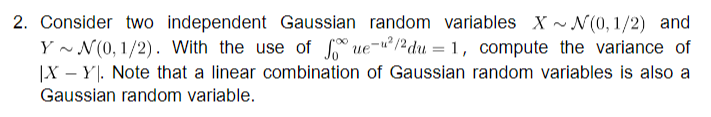Solved 2. Consider two independent Gaussian random variables | Chegg.com