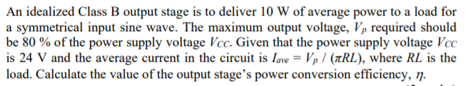 Solved An idealized Class B output stage is to deliver 10 W | Chegg.com