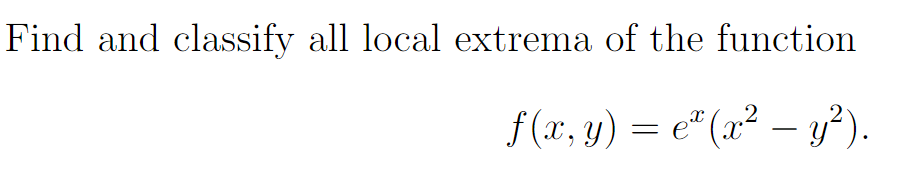 Solved Find and classify all local extrema of the function | Chegg.com