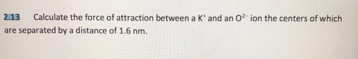 Solved 2 13 Calculate The Force Of Attraction Between A K