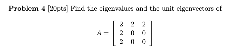 Solved Problem 4 [20pts) Find the eigenvalues and the unit | Chegg.com