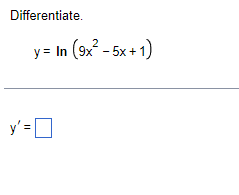 Solved Differentiate. y=ln(9x2−5x+1) | Chegg.com