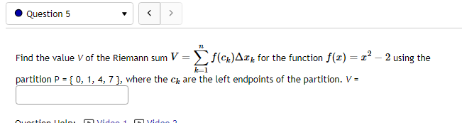 Solved Find the value V of the Riemann sum V=∑k=1nf(ck)Δxk | Chegg.com