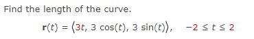 Solved Find the length of the curve. r(t) = (3t, 3 cos(t), 3 | Chegg.com