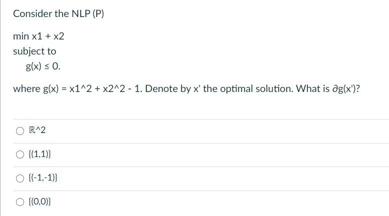 Solved Consider the NLP (P) min x1 + x2 subject to g(x)