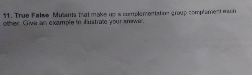 Solved 11. True False Mutants that make up a complementation | Chegg.com