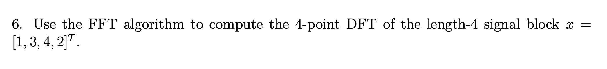 Solved 6. Use the FFT algorithm to compute the 4-point DFT | Chegg.com