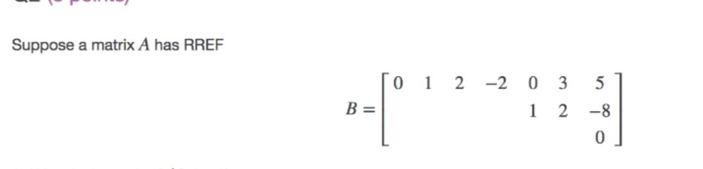 Solved Suppose a matrix A has RREF 0 12 -2 0 3 5 B= 1 2 -8 | Chegg.com