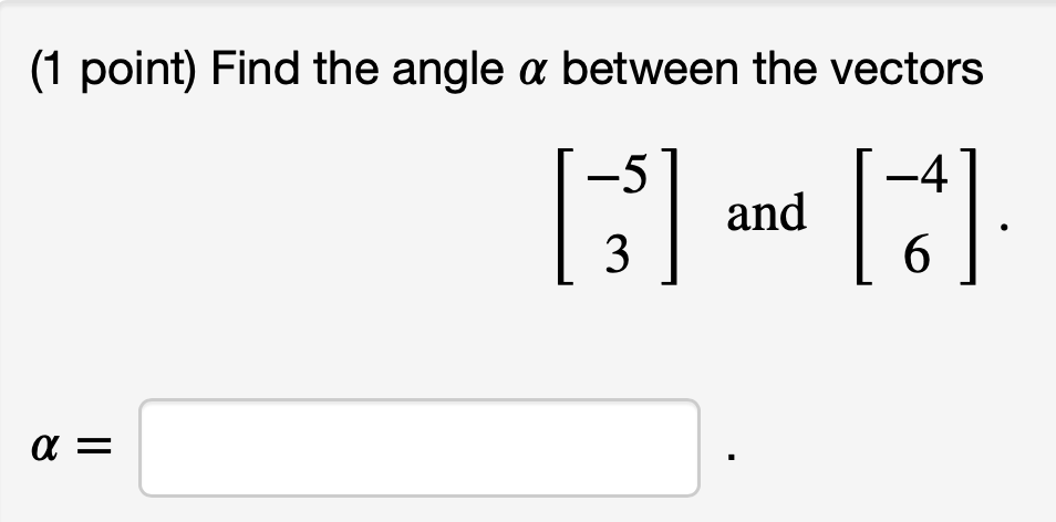 Solved (1 point) Find the angle a between the vectors | 1) | Chegg.com