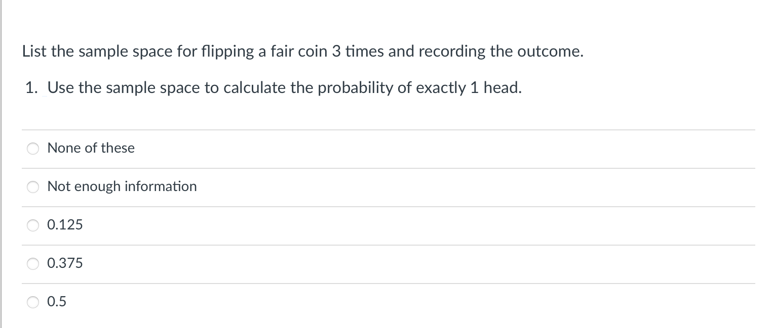 Solved List the sample space for flipping a fair coin 3 | Chegg.com