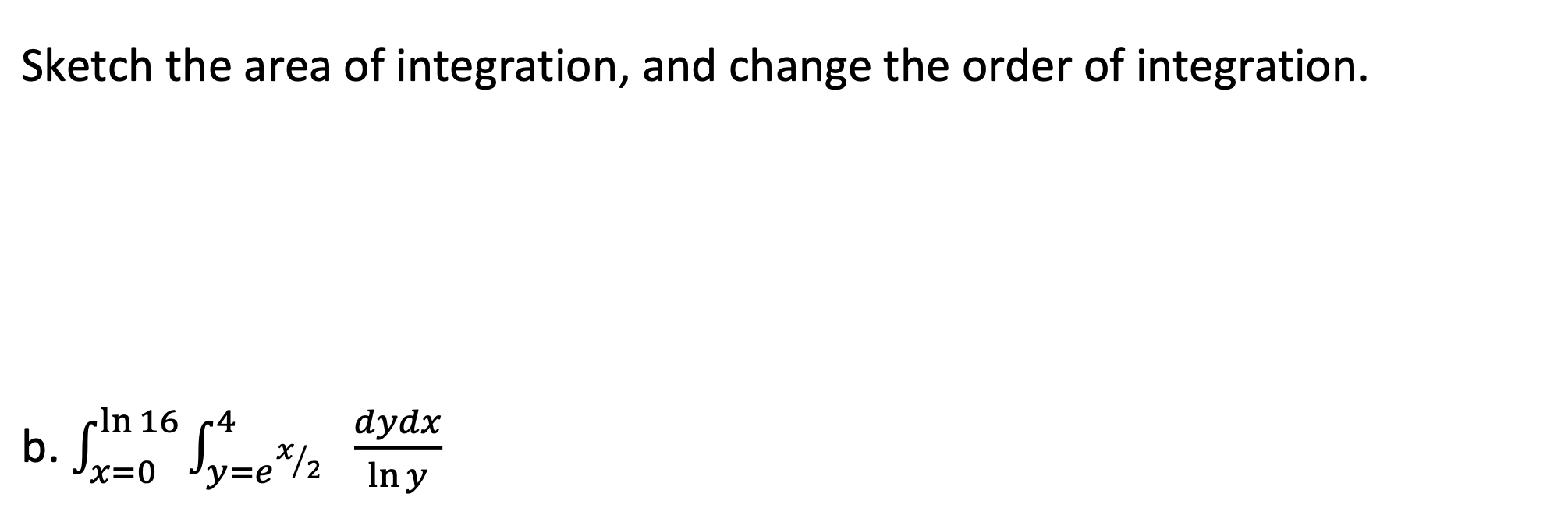 Solved Sketch the area of integration, and change the order | Chegg.com