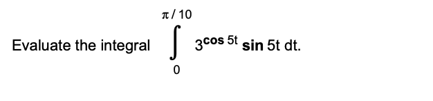 Solved π/10 The present S 3 cos 5t sin 5t dt. Evaluate the | Chegg.com