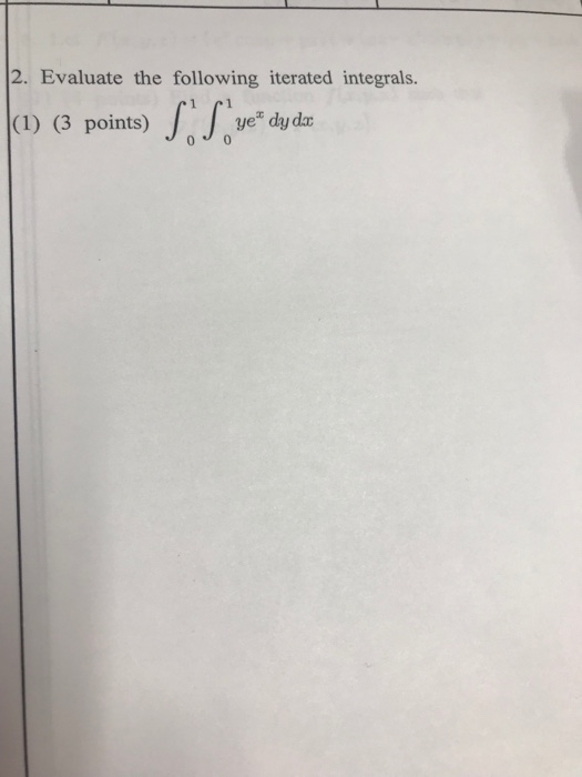 Solved 2. Evaluate the following iterated integrals. (1) (3 | Chegg.com Solved 2. Evaluate the following iterated integrals. (1) (3 | Chegg.com