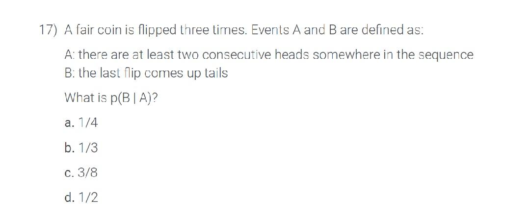 Solved 17) A fair coin is flipped three times. Events A and | Chegg.com