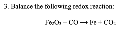 Solved Balance the following redox reaction:Fe2O3+CO→Fe+CO2 | Chegg.com