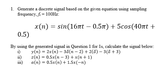 Solved 1. Generate a discrete signal based on the given | Chegg.com