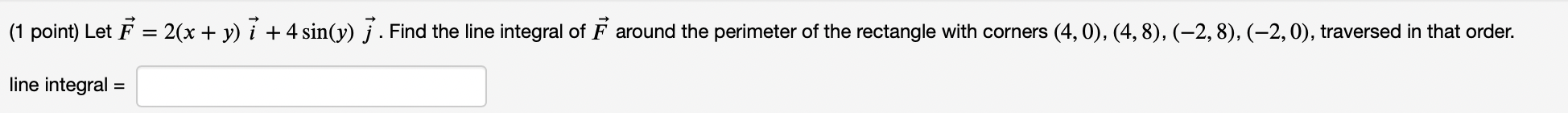 Solved (1 ﻿point) ﻿Let vec(F)=2(x+y)vec(i)+4sin(y)vec(j). | Chegg.com