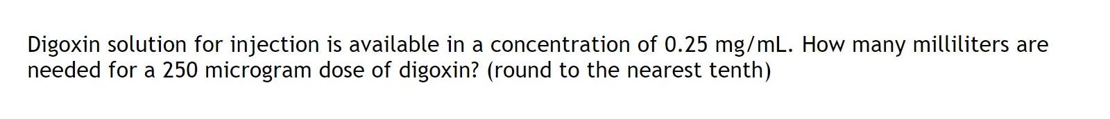 Solved Digoxin solution for injection is available in a | Chegg.com