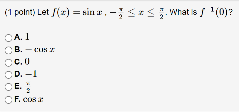 Solved (1 point) Let f(x)=sinx,−2π≤x≤2π. What is f−1(0) ? A. | Chegg.com