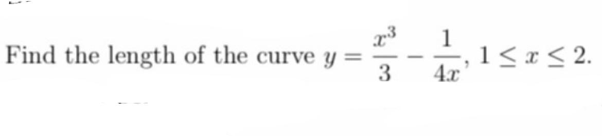 Solved Find the length of the curve y = x3 3 - 1 4x 1 ≤ x ≤ | Chegg.com