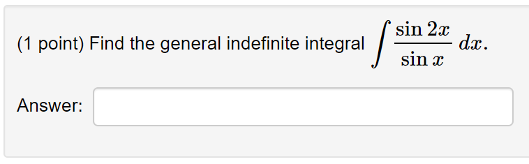 Solved (1 point) Find the general indefinite integral sin 2x | Chegg.com
