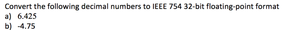 Solved Convert the following decimal numbers to IEEE 754 | Chegg.com