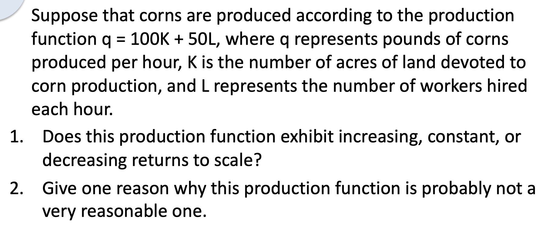 Solved Suppose that corns are produced according to the | Chegg.com