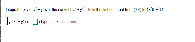 Solved Integrate f(x,y)=x2 - y over the curve C: x2 + y2 = | Chegg.com