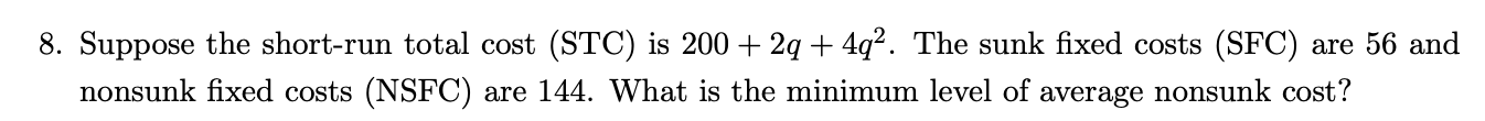 Solved Suppose the short-run total cost (STC) is 200+2q+4q2. | Chegg.com