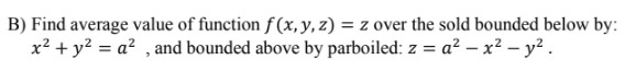 Solved B) Find average value of function f(x,y,z) = z over | Chegg.com