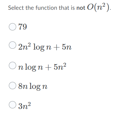 Solved Select the function that is not O(nº). 0 79 2n2 log n | Chegg.com