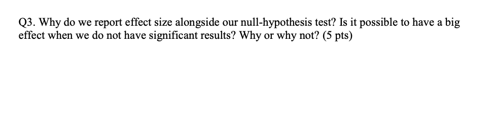 Solved Q3 Why Do We Report Effect Size Alongside Our Chegg