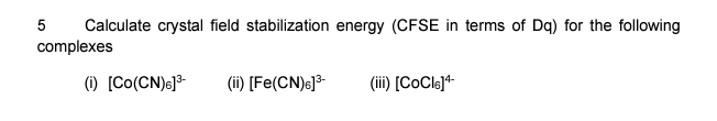 Solved 5 Calculate crystal field stabilization energy (CFSE | Chegg.com