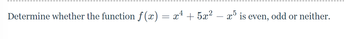Solved Determine whether the function f(x) = x4 + 5x2 – xeis | Chegg.com