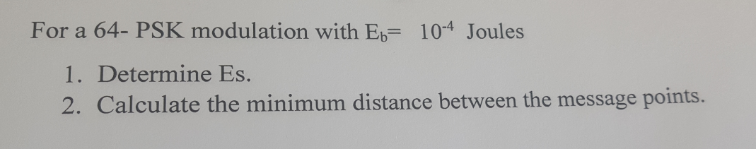 Solved For a 64- PSK modulation with E= 104 Joules 1. | Chegg.com