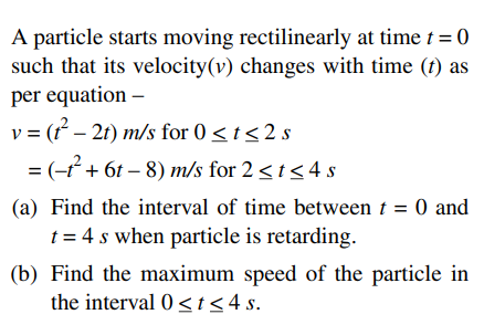 Solved = A particle starts moving rectilinearly at time t = | Chegg.com