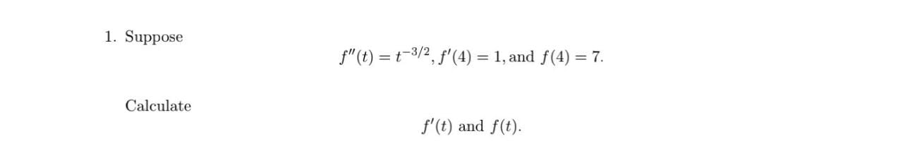 Solved 1. Suppose f′′(t)=t−3/2,f′(4)=1, and f(4)=7. | Chegg.com