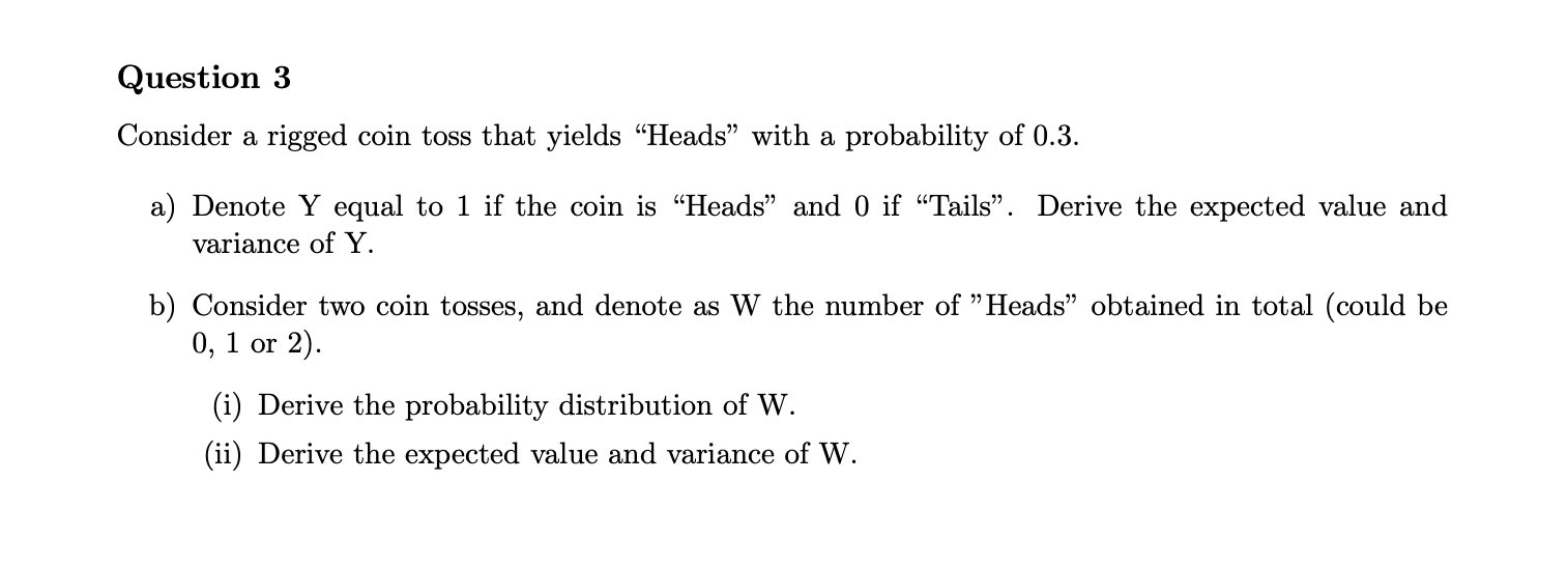 Solved Question 3 Consider a rigged coin toss that yields | Chegg.com