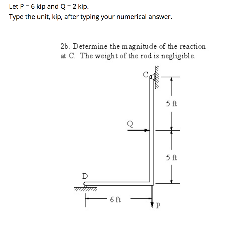 Solved Let P = 6 kip and Q = 2 kip. Type the unit, kip, | Chegg.com