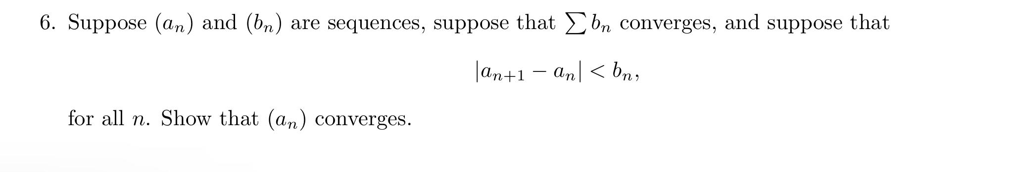 Solved Suppose (an) and (bn) are sequences, suppose that ∑bn | Chegg.com