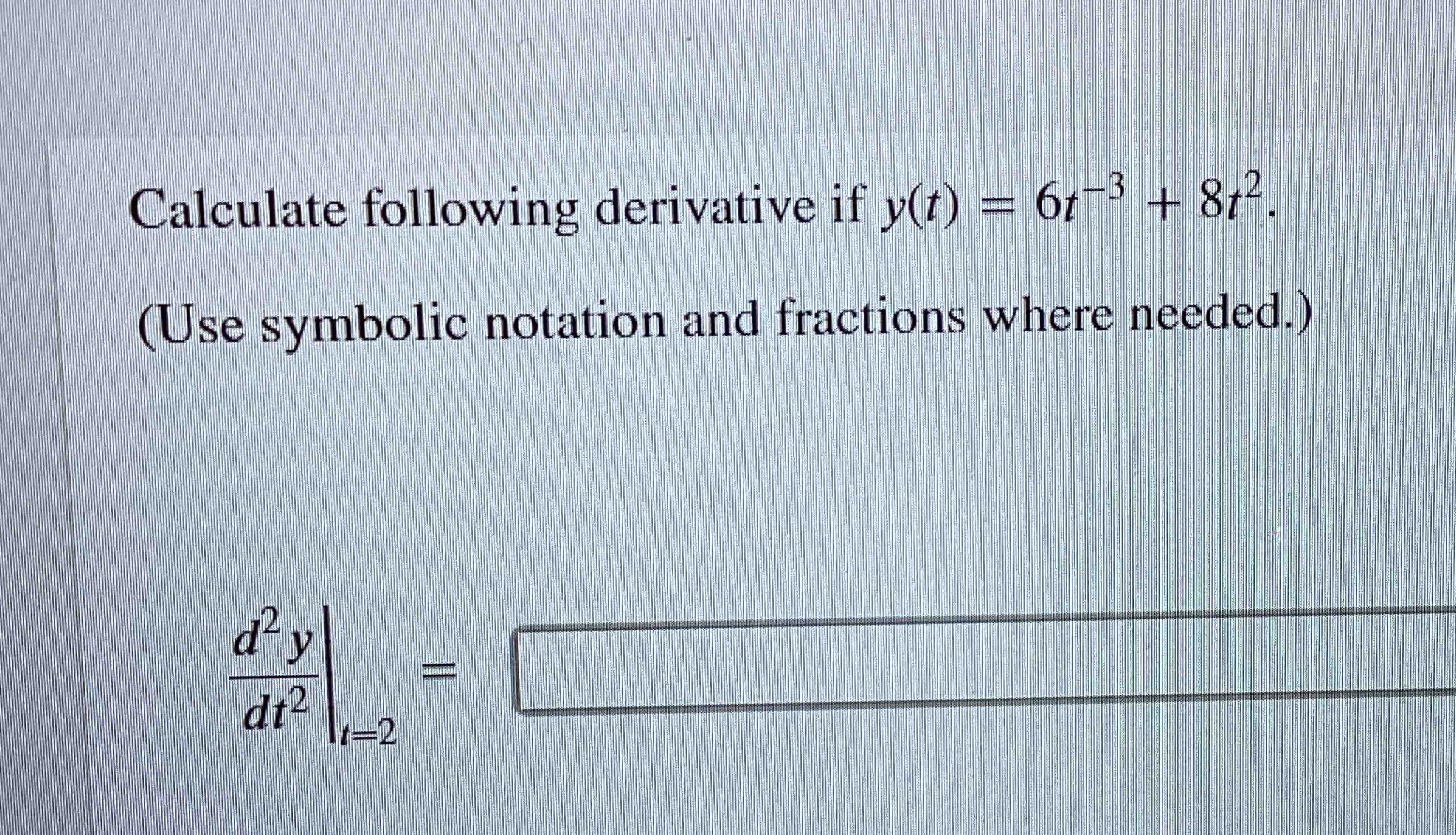 Solved Calculate following derivative if y(t)=6t-3+8t2.(Use | Chegg.com